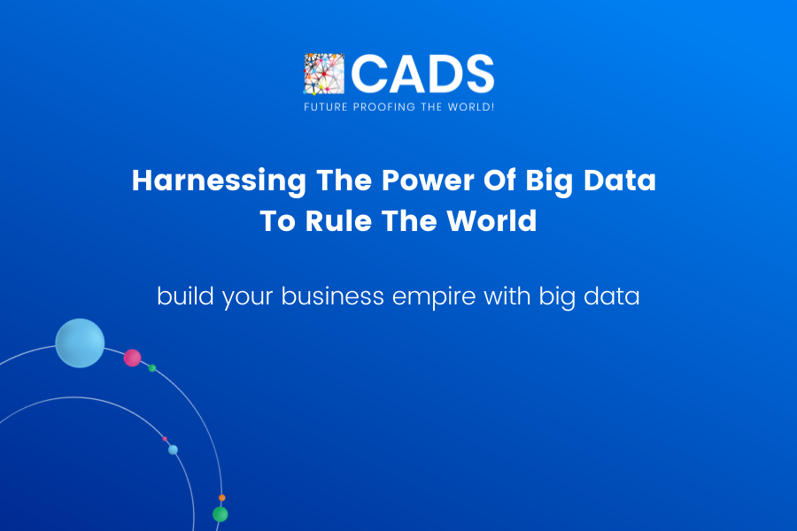 Harnessing The Power Of Big Data To Rule The World